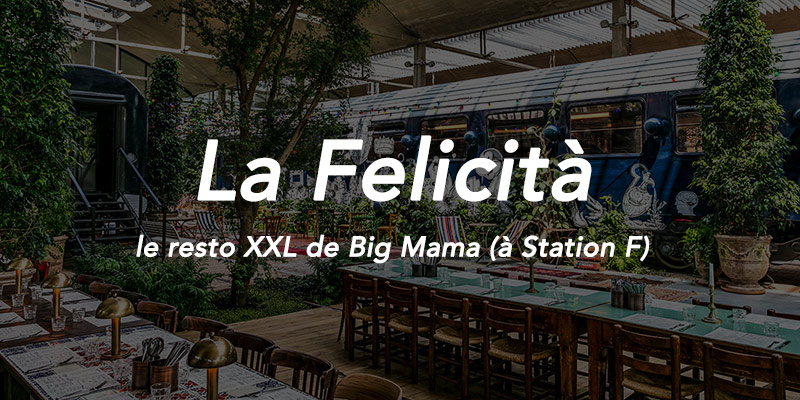 La Felicità, food concept par Big Mama (à Station F) - J'ai testé les ...